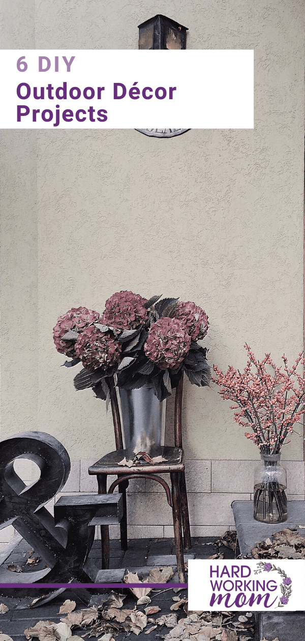 6 DIY Outdoor Décor Projects - Hard Working Mom