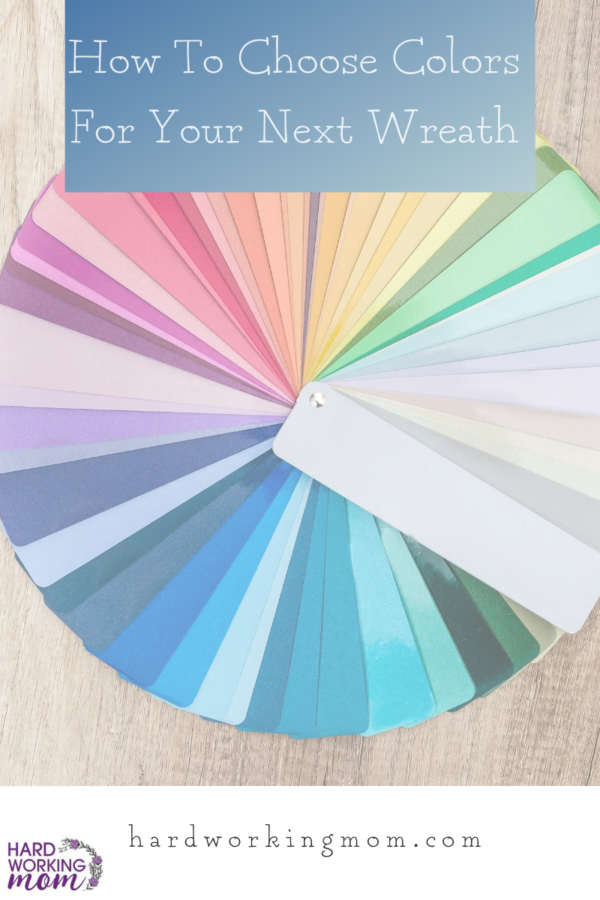 How To Choose Colors For Your Next Wreath - Hard Working Mom