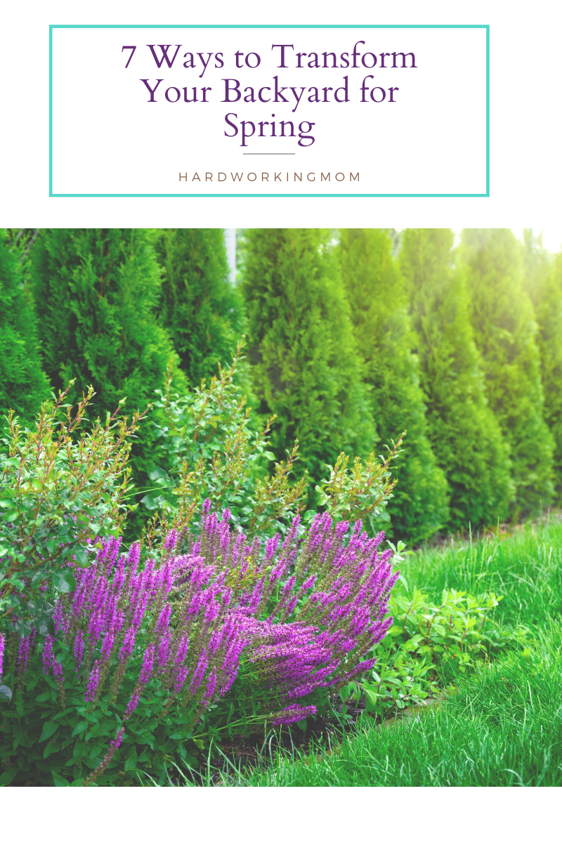 7 Ways To Transform Your Backyard For Spring - Hard Working Mom