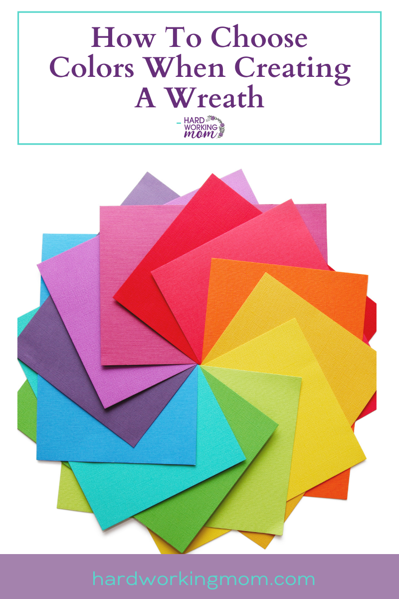 How To Choose Colors When Creating A Wreath - Hard Working Mom
