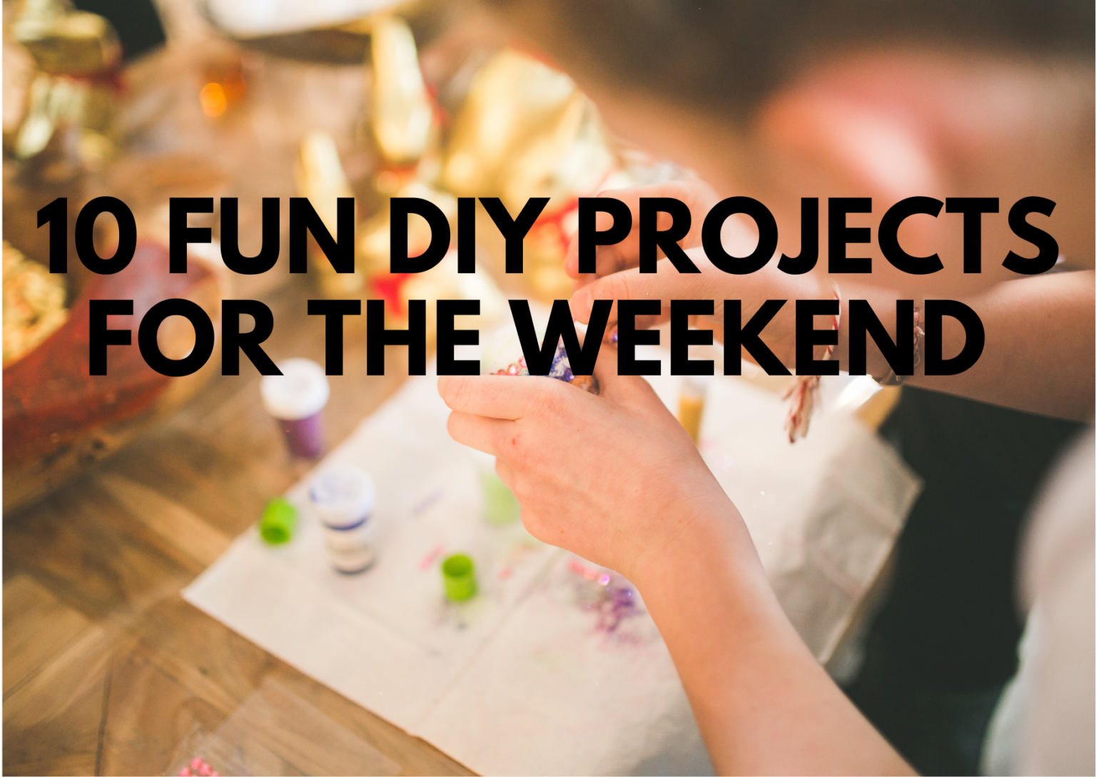 10 Fun DIY Projects for the Weekend - Hard Working Mom